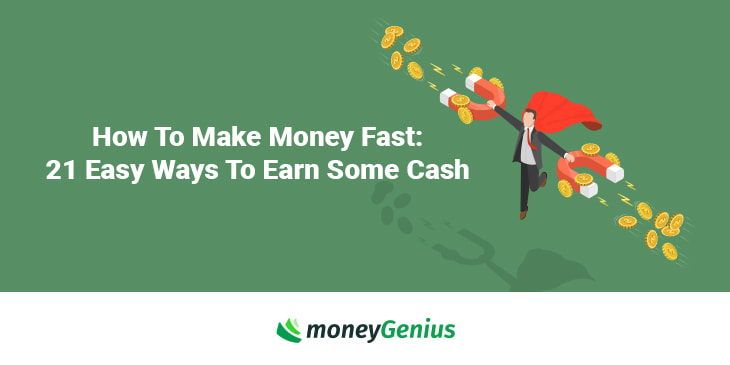 How To Make Money Fast: 21 Easy Ways To Earn Some Cash | moneyGenius