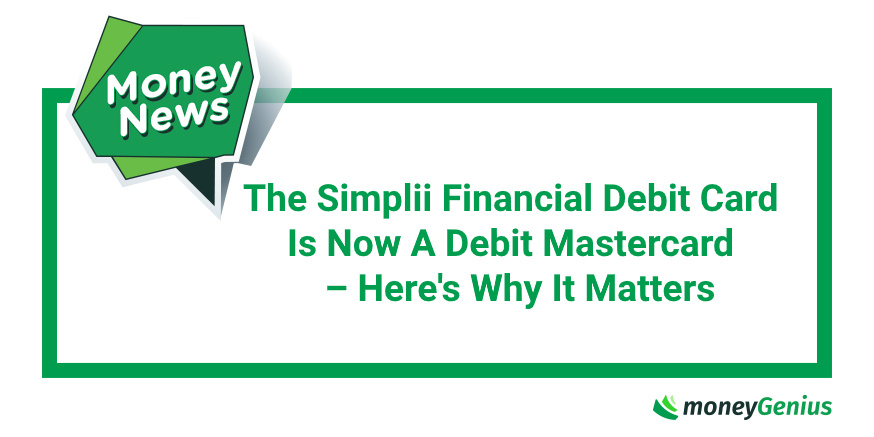 The Simplii Financial Debit Card Is Now A Debit Mastercard – Here’s Why ...