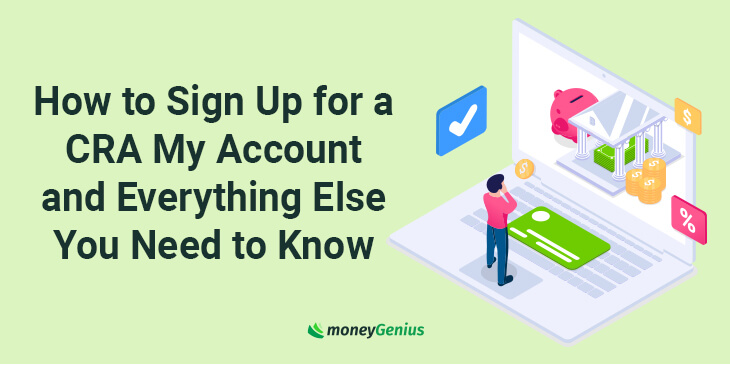 How to Sign Up for a CRA My Account and Everything Else You Need to ...